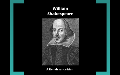 William Shakespeare - A Renaissance Man by James Taylor on Prezi