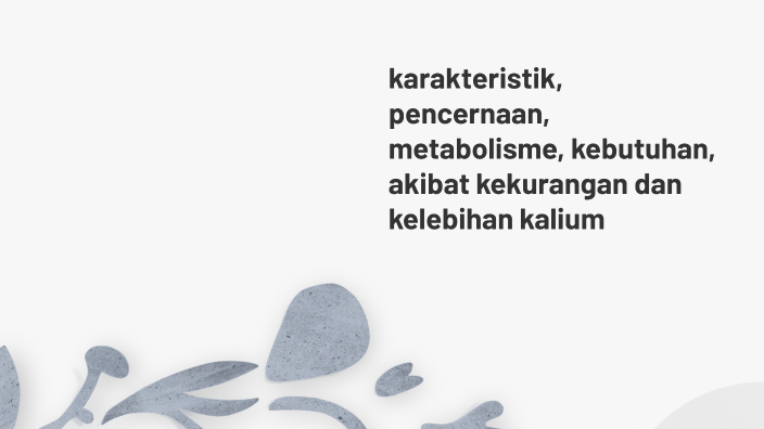 Karakteristik dan Peran Kalium dalam Metabolisme by Maia Kunasinta on Prezi