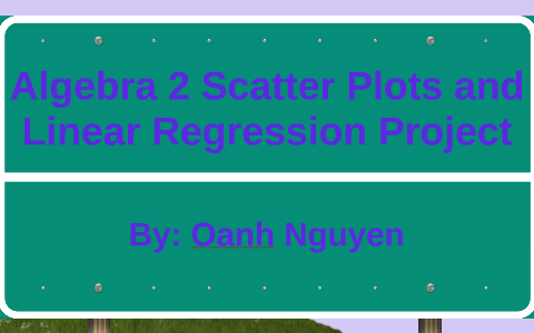 Algebra 2 Scatter Plots and Linear Regression Project by Oanh Nguyen on ...