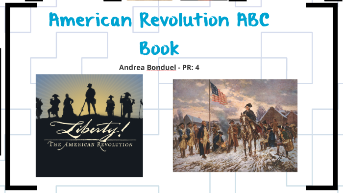 American Revolution ABC Book by Andrea Bonduel on Prezi