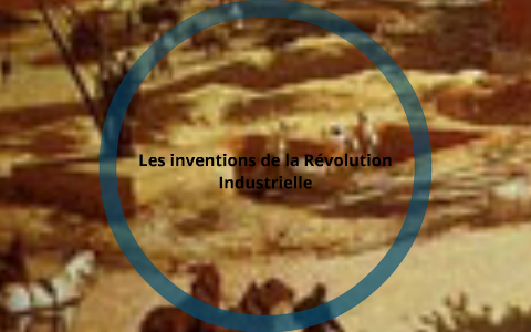 Les inventions de la Révolution Industrielle by Oliver Witham on Prezi