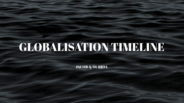 GLOBALISATION TIMELINE by Jacob Monto on Prezi