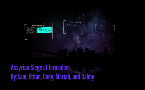 Assyrian Siege of Jerusalem by on Prezi