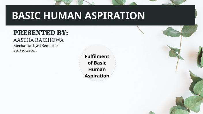 basic human aspiration uhv by aastha rajkhowa on Prezi