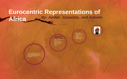 Eurocentric Representations of Africa by Autumn Wofford on Prezi