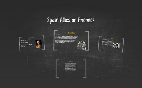 Spain Allies or Enemies by Manuel Rodriguez on Prezi