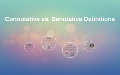 Connotative vs. Denotative Definitions by Kaia Bishop on Prezi