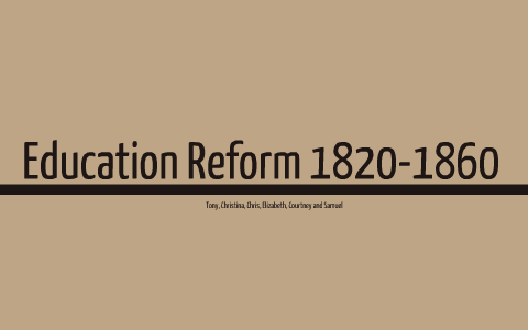 Educational Reform 1820-1860 by Tony Pennoyer on Prezi