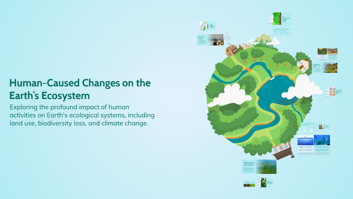 Human-Caused Changes on the Earth’s Ecosystem by Mackenzie Sumaylo on Prezi