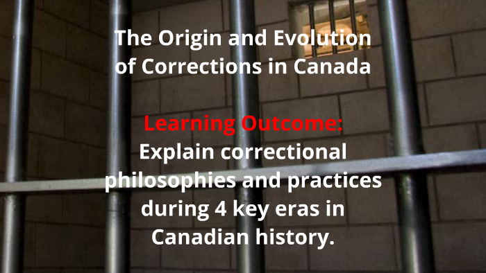 The Origin and Evolution of Canadian Corrections by T D on Prezi
