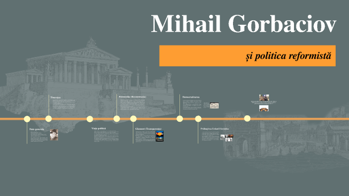 Mihail Gorbachev and Reformist Policies by Rebeca Achim on Prezi