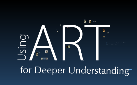Using Art for Deeper Understanding by Joan Lueth on Prezi
