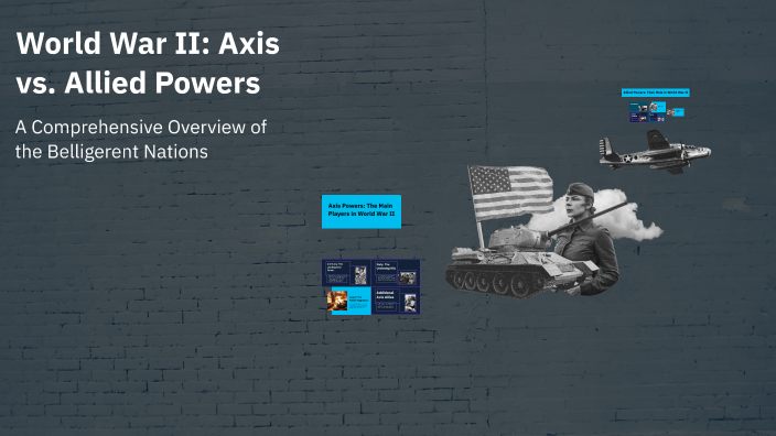 World War II: Axis vs. Allied Powers by tota on Prezi