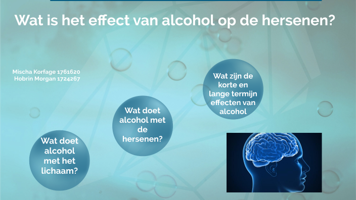 Wat is het effect van alcohol op de hersenen? by mischa korfage on Prezi