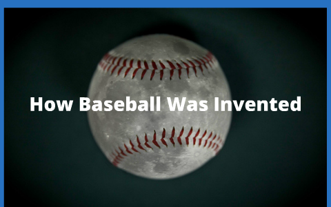 How Baseball Was Invented by Luke Pulley on Prezi