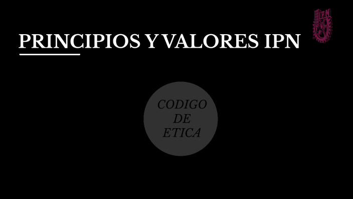 Principios y Valores IPN by JUAN FRANCISCO IBARRA CASTELLANOS on Prezi