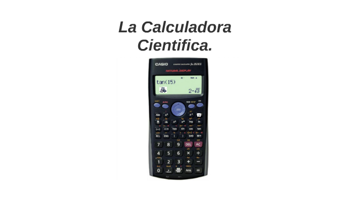 La Calculadora Cientifica. by Michael Huertas on Prezi