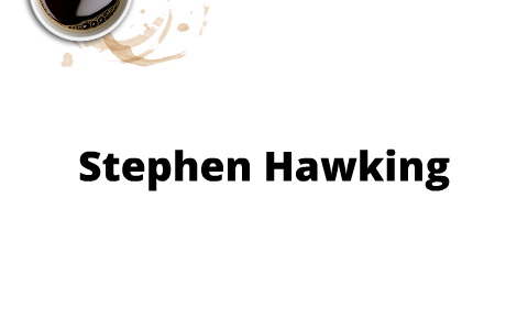 Stephen Hawking by Hayden Moser on Prezi