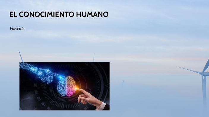 EL CONOCIMIENTO HUMANO by Juan Saucedo on Prezi