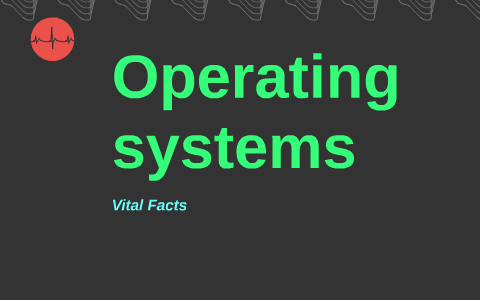 Vital Facts about Operating systems by Charlie Smith on Prezi