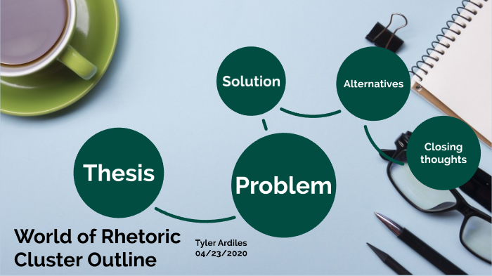World of Rhetoric Cluster Outline by Tyler Ardiles on Prezi