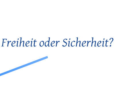 Freiheit oder Sicherheit? by Tip Tronic on Prezi