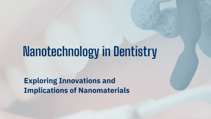 Nanotechnology in Dentistry by Menna Alaa on Prezi