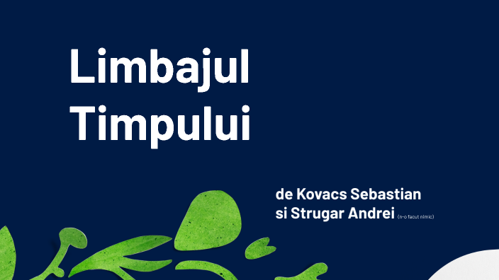 Limbajul timpului by Sebastian Kovacs on Prezi