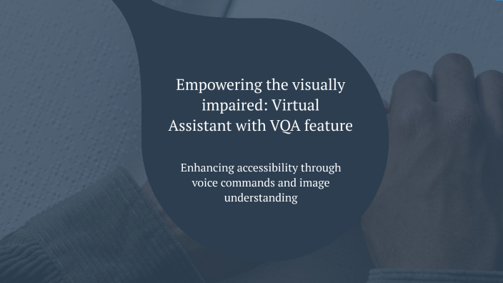 Empowering the visually impaired: Virtual Assistant with VQA feature by ...