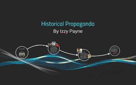 Historical Propaganda by Izzy Payne on Prezi