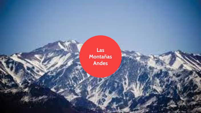 Las Montañas Andes by Kateri Kawleski on Prezi