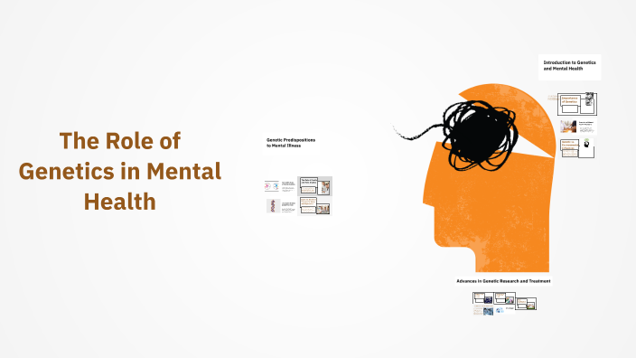 The Role of Genetics in Mental Health by leah rampersaud on Prezi