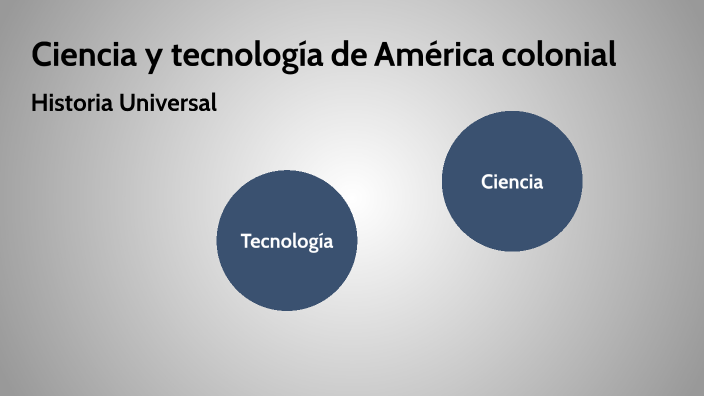 Ciencia y tecnología de America Colonial by Ulf FrostyPaw on Prezi