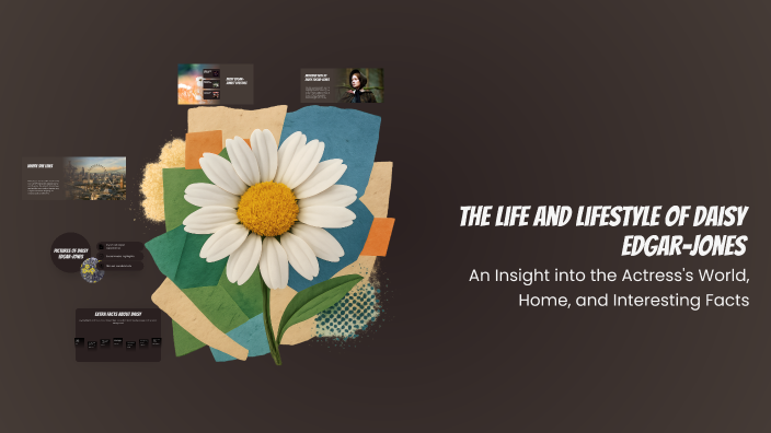 The Life and Lifestyle of Daisy Edgar-Jones by Addi Kramer on Prezi