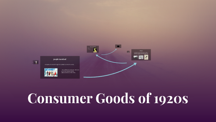 Consumer Goods of 1920s by Gracie Landis on Prezi