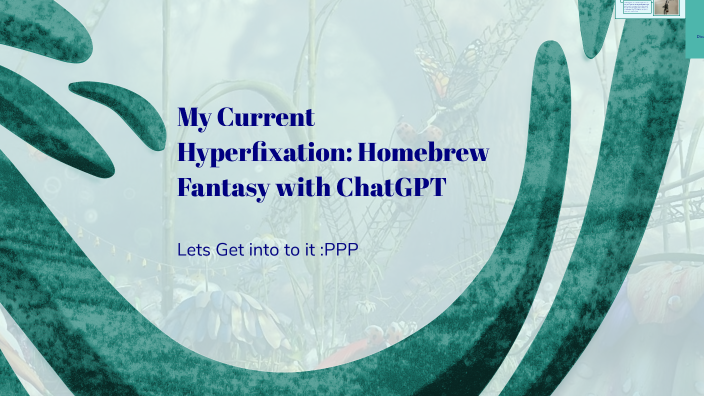 My Current Hyperfixation: Homebrew Fantasy with ChatGPT by Caitlin Palmer on Prezi