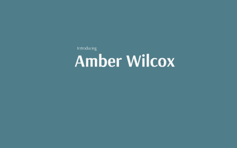 Amber Wilcox by Amber Wilcox on Prezi