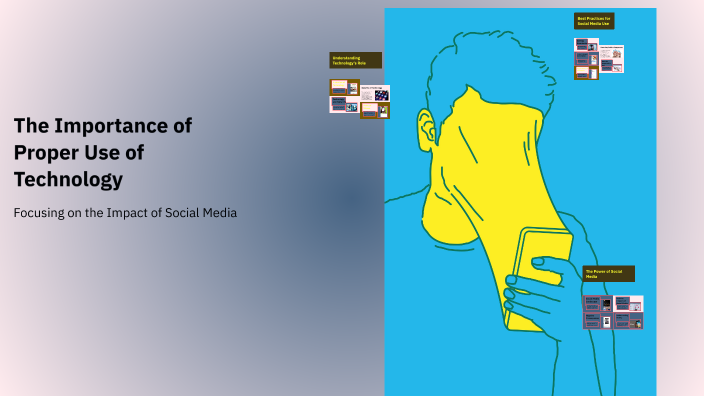 The Importance of Proper Use of Technology by Louii on Prezi