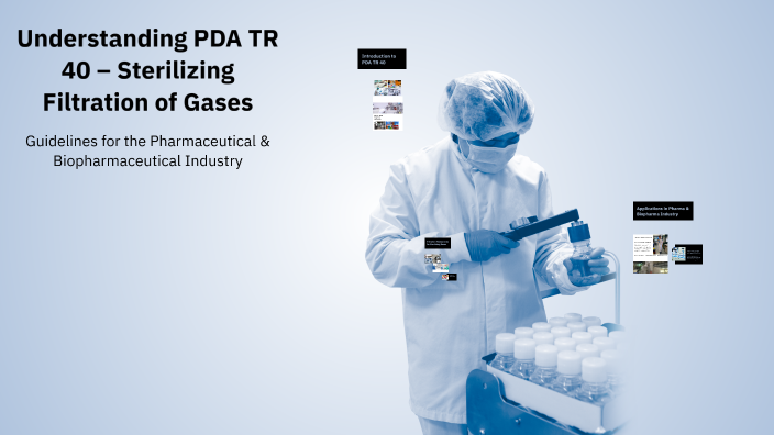 Understanding PDA TR 40 – Sterilizing Filtration of Gases by Rajkumar Aghera on Prezi