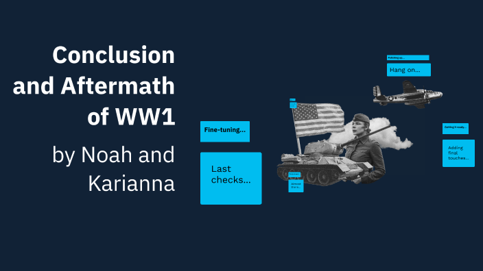 Conclusion and Aftermath of WW1 by NOAH VIRGILIO on Prezi
