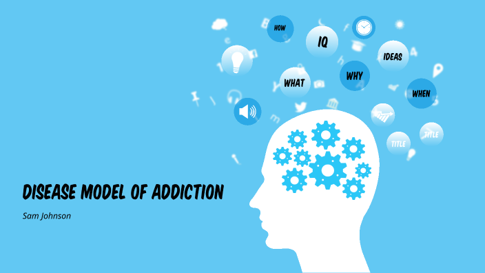 Disease model of addiction by Sam Johnson on Prezi