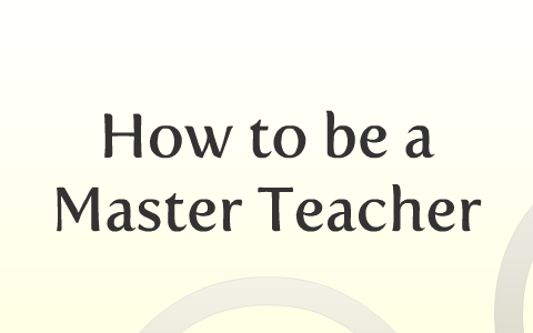 Becoming a Master Teacher by Karen Rauser on Prezi