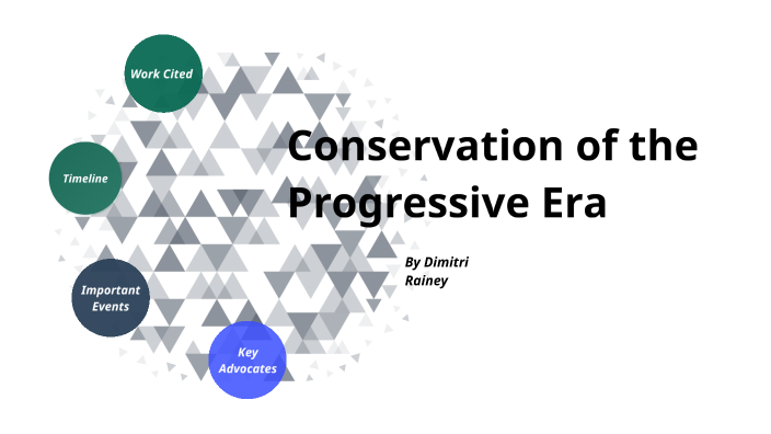 Conservation in the Progressive Era by Dimitri Rainey on Prezi