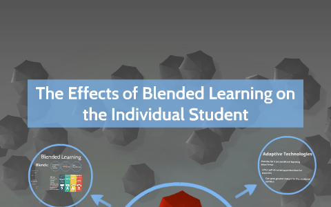 The Effects of Blended Learning on the Individual Student by on Prezi