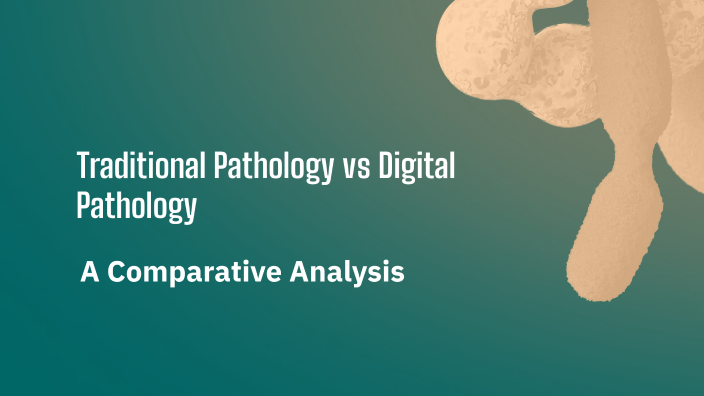 Traditional Pathology vs Digital Pathology by Maria Bukelo on Prezi