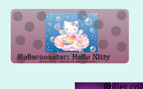 Roller Coaster Project: Hello Kitty by abigail hernandez on Prezi