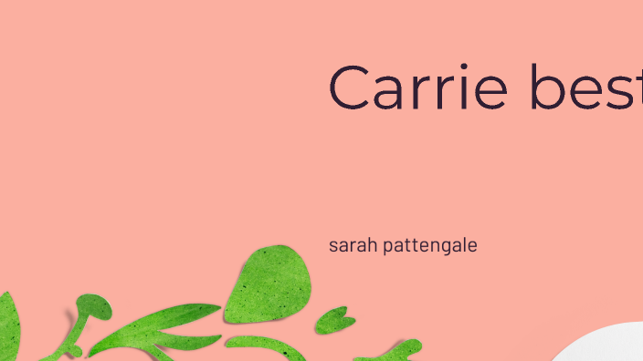 carrie best by Sarah Pattengale on Prezi