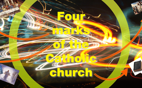 Four Marks of the Catholic Church by Alexis Herring on Prezi
