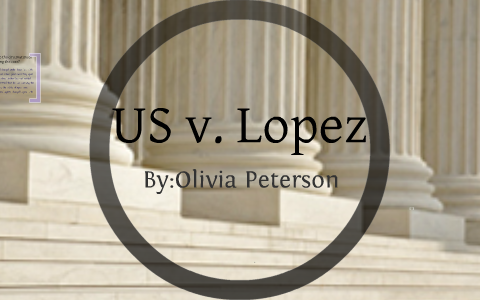 US v. Lopez by Olivia Peterson on Prezi