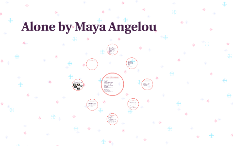 Alone by Maya Angelou by Lauren Russell on Prezi